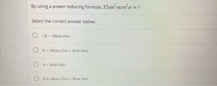 Solved By using a power reducing formula, 32sin acos2a =? | Chegg.com
