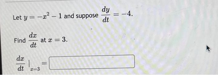 Solved Let y = -x² - 1 and suppose dt Find dx dt at x = 3. | Chegg.com