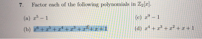 Solved 7. Factor each of the following polynomials in Z2[2]. | Chegg.com