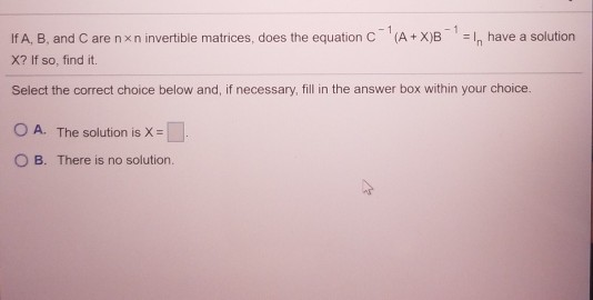 Solved = I have a solution If A, B, and C are nxn invertible | Chegg.com