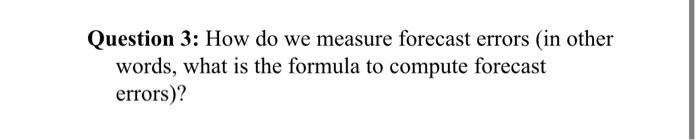 Solved Question 3: How do we measure forecast errors (in | Chegg.com