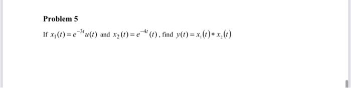 Solved If x1(t)=e−3tu(t) and x2(t)=e−4t(t), find | Chegg.com