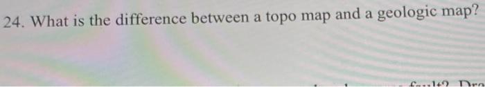 Solved 24. What is the difference between a topo map and a | Chegg.com