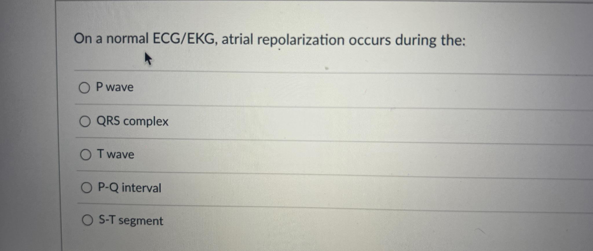 Solved On a normal ECG/EKG, ﻿atrial repolarization occurs | Chegg.com