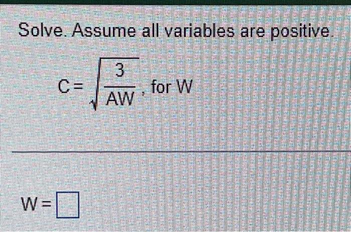 Solved Solve. Assume all variables are positive C=AW3, for W | Chegg.com