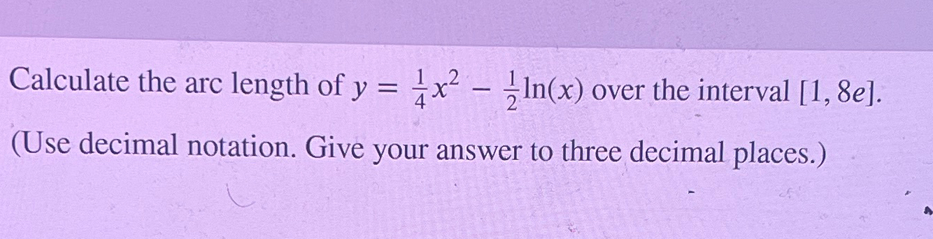 Solved Calculate the arc length of y=14x2-12ln(x) ﻿over the | Chegg.com