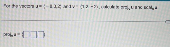 Solved For the vectors u= −8,0,2 and v= 1,2,−2 , calculate | Chegg.com