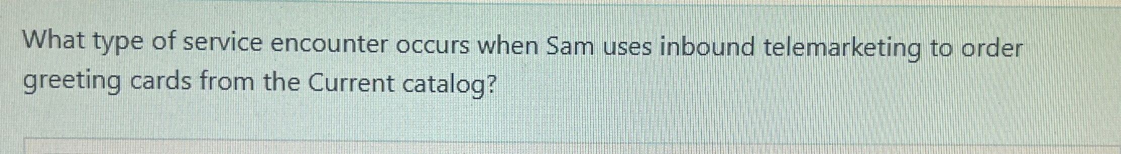 Solved What type of service encounter occurs when Sam uses | Chegg.com