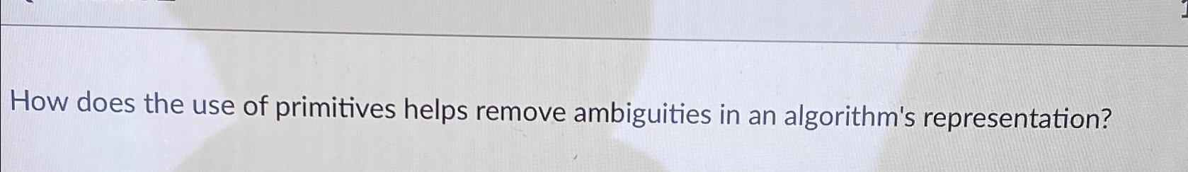 Solved How does the use of primitives helps remove | Chegg.com Solved How does the use of primitives helps remove | Chegg.com