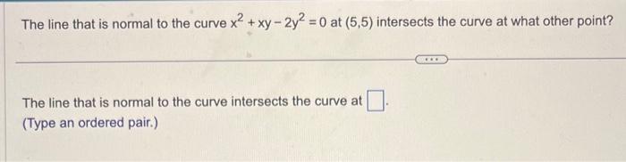 Solved The line that is normal to the curve x2+xy−2y2=0 at | Chegg.com