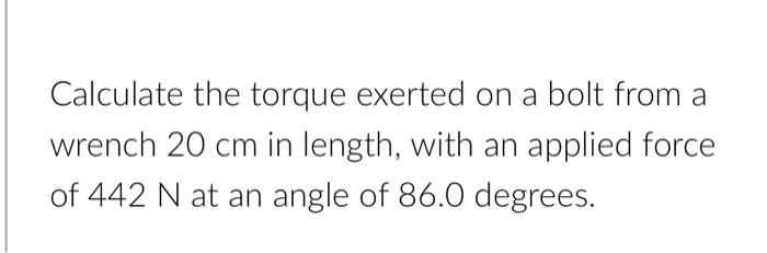 Solved Calculate the torque exerted on a bolt from a wrench | Chegg.com