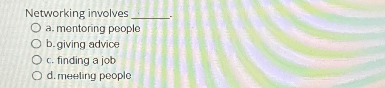 Solved Networking involvesa. ﻿mentoring peopleb. ﻿giving | Chegg.com