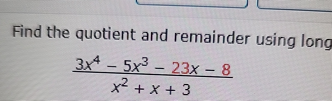 Solved Find the quotient and remainder using | Chegg.com