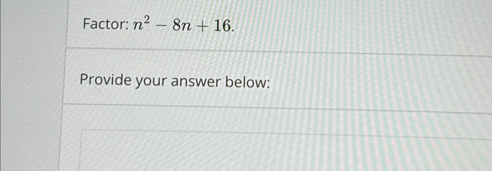 Solved Factor: n2-8n+16Provide your answer below: | Chegg.com