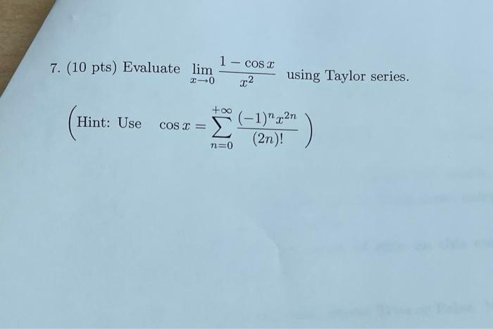 Solved 7. (10 pts) Evaluate limx→0x21−cosx using Taylor | Chegg.com