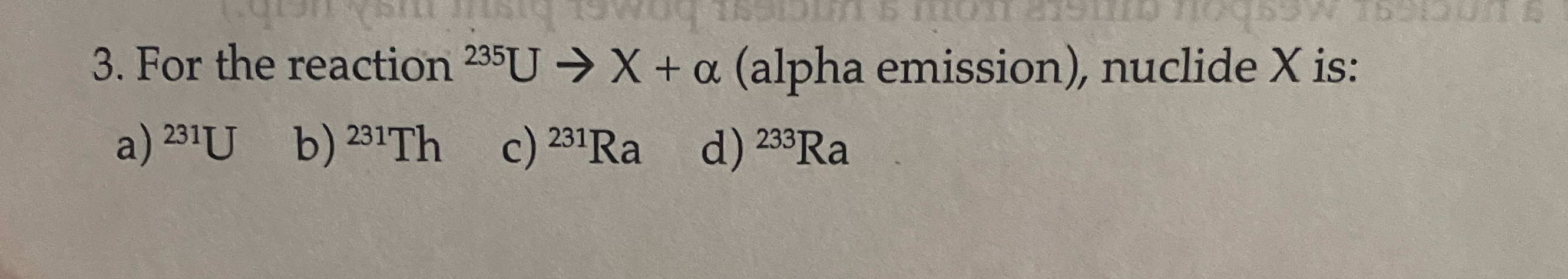 Solved For the reaction ?235U→x+α (alpha emission), ﻿nuclide | Chegg.com