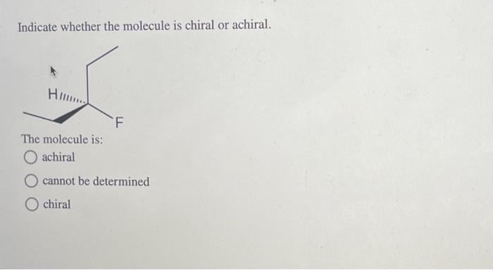 Solved Indicate whether the molecule is chiral or achiral. | Chegg.com