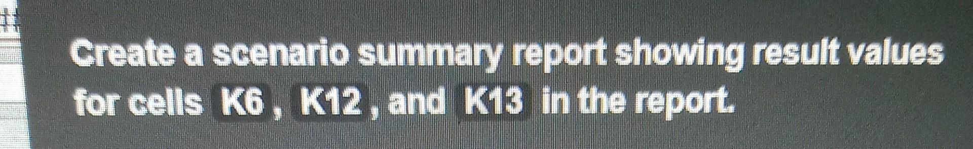 Solved Create a scenario summary report showing result | Chegg.com