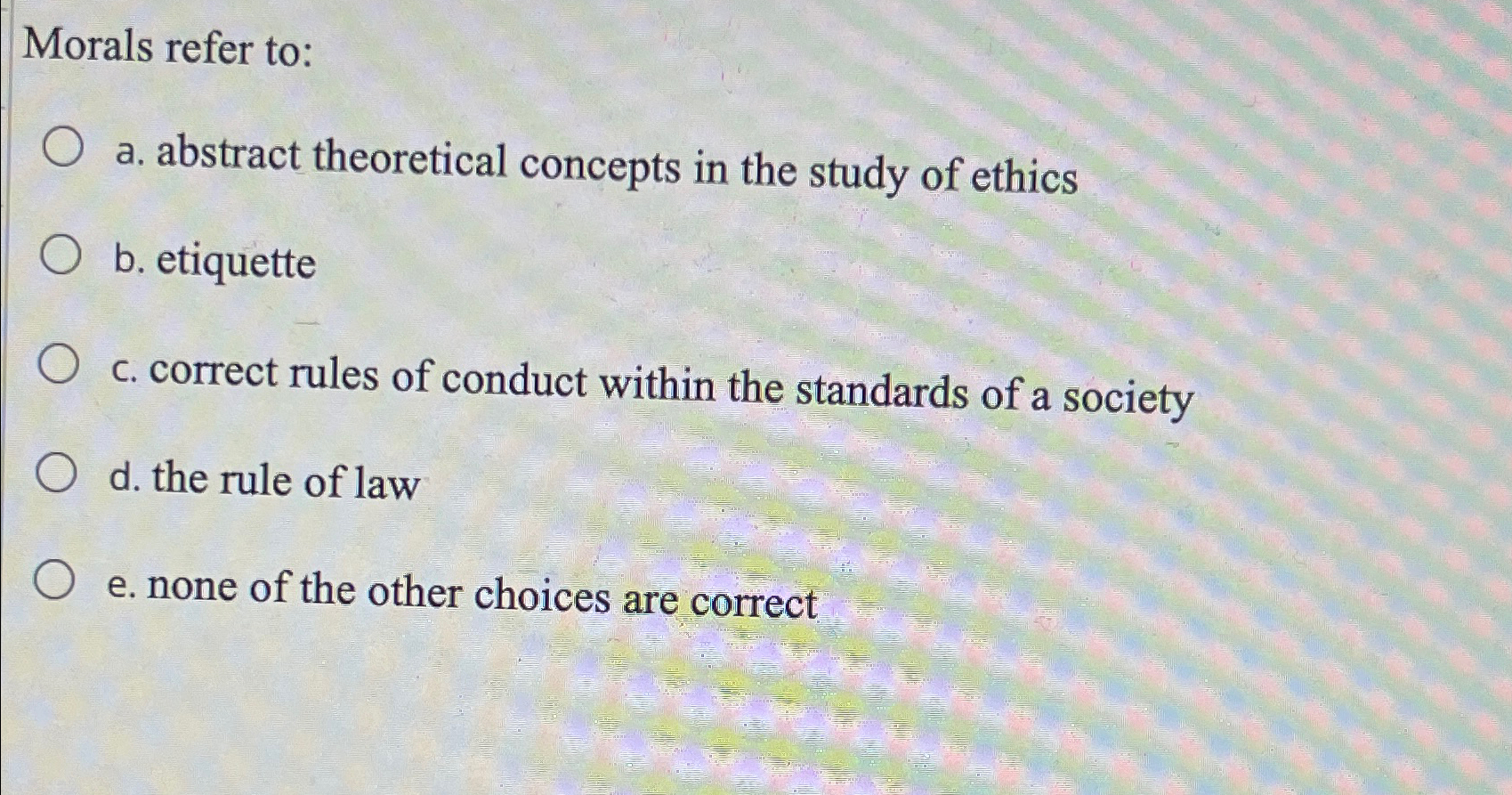 Solved Morals refer to:a. ﻿abstract theoretical concepts in | Chegg.com