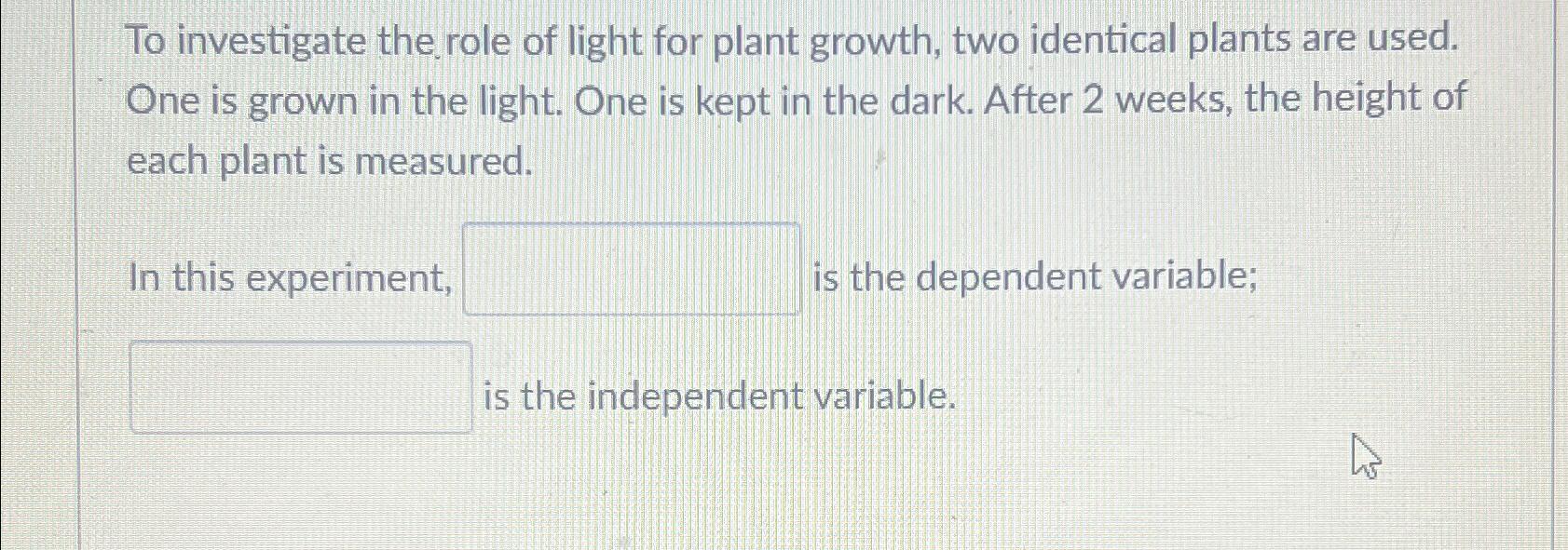 Solved To investigate the role of light for plant growth, | Chegg.com