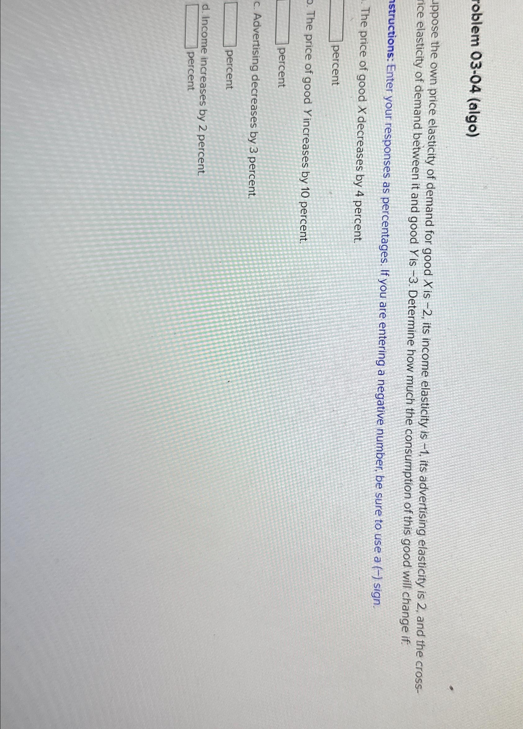 Solved roblem 03-04 (algo)uppose the own price elasticity of | Chegg.com