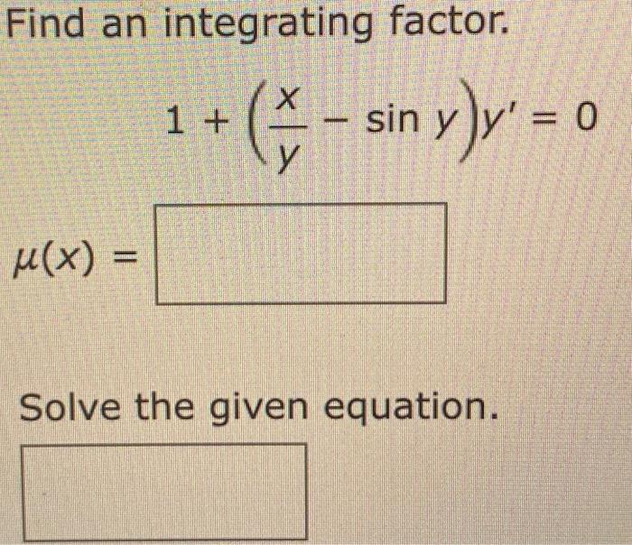 Solved Find an integrating factor. 1+(yx−siny)y′=0μ(x)= | Chegg.com