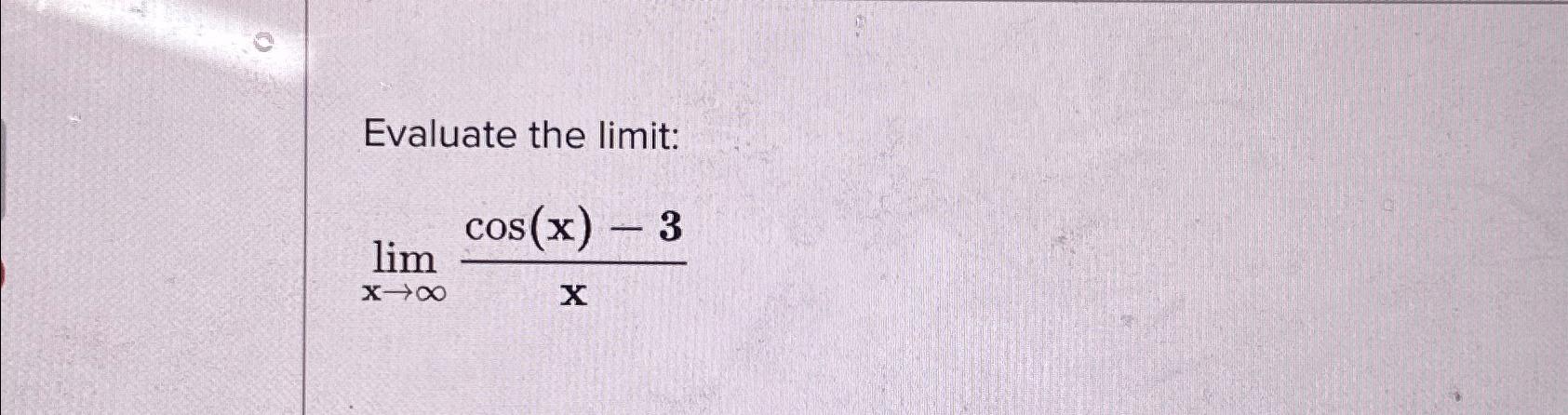 Solved Evaluate the limit:limx→∞cos(x)-3x | Chegg.com