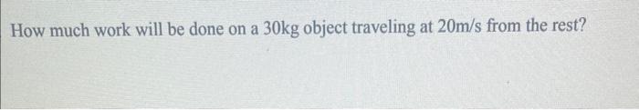 Solved How much work will be done on a 30 kg object | Chegg.com