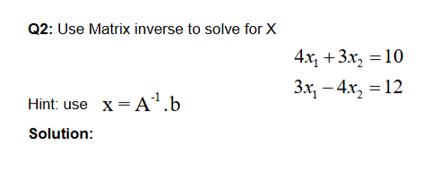 Solved Q2: Use Matrix inverse to ﻿solve for | Chegg.com