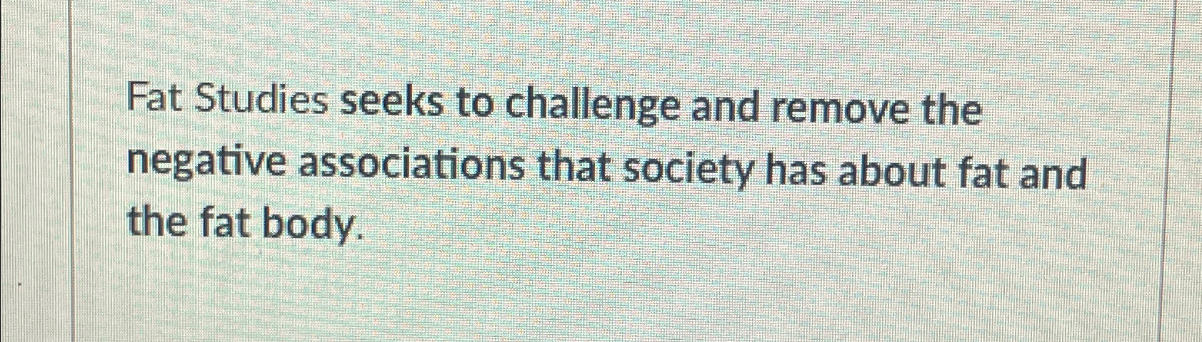 Solved Fat Studies seeks to challenge and remove the | Chegg.com