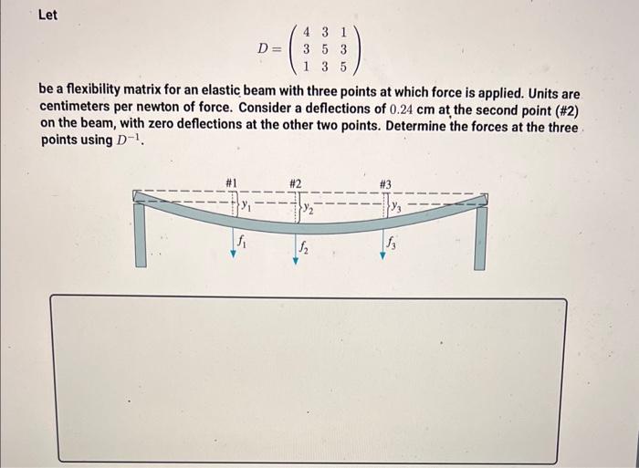 Solved D=⎝⎛431353135⎠⎞ be a flexibility matrix for an | Chegg.com