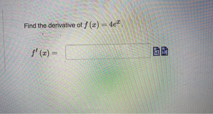 Solved Find the derivative of f(x) = 4ex. f (x) = | Chegg.com