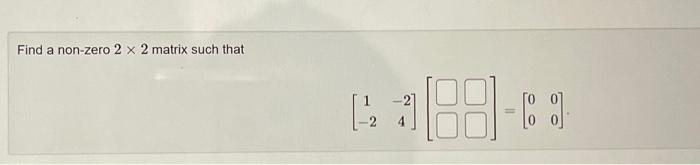 Find a non-zero \\( 2 \\times 2 \\) matrix such that | Chegg.com
