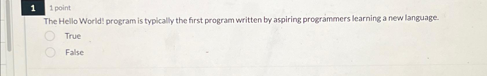 Solved 11 ﻿pointThe Hello World! program is typically the | Chegg.com