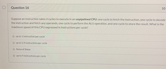 Solved D Question 16 10 Suppose an instruction takes 4 | Chegg.com