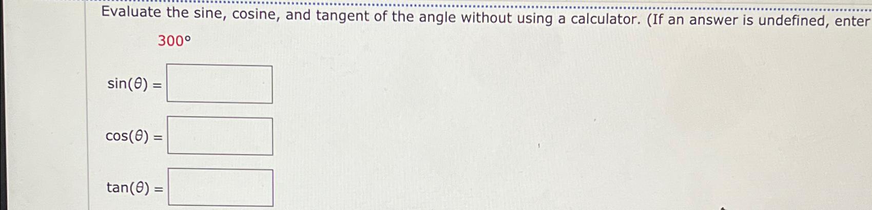 Solved Evaluate the sine, ﻿cosine, and tangent of the angle | Chegg.com