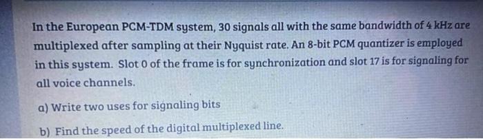 Solved In the European PCM-TDM system, 30 signals all with | Chegg.com