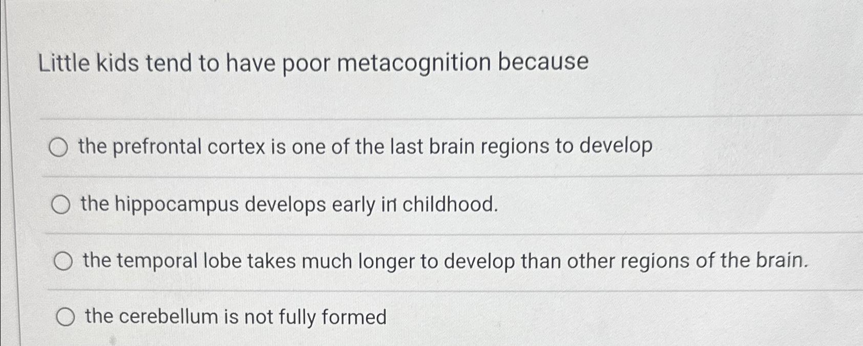 Solved Little kids tend to have poor metacognition | Chegg.com