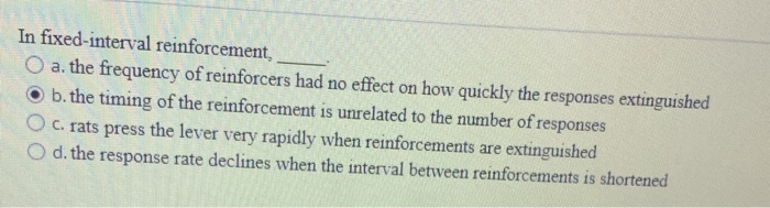 Solved In fixed-interval reinforcement, O a. the frequency | Chegg.com