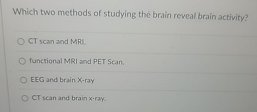 Solved Which two methods of studying the brain reveal brain | Chegg.com