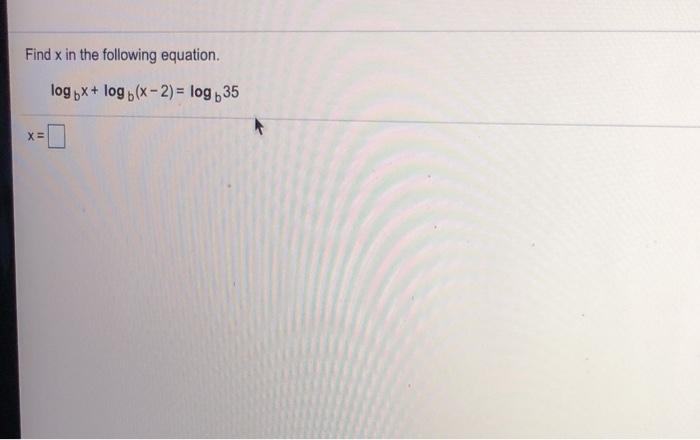 Solved Find x in the following equation. log x + logb(x - 2) | Chegg.com