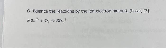 Solved Q: Balance the reactions by the ion-electron method. | Chegg.com