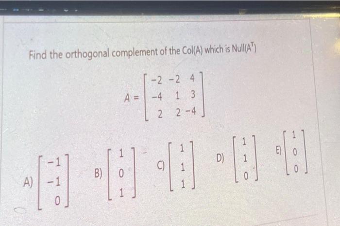 Solved Find the orthogonal complement of the Col(A) which is | Chegg.com