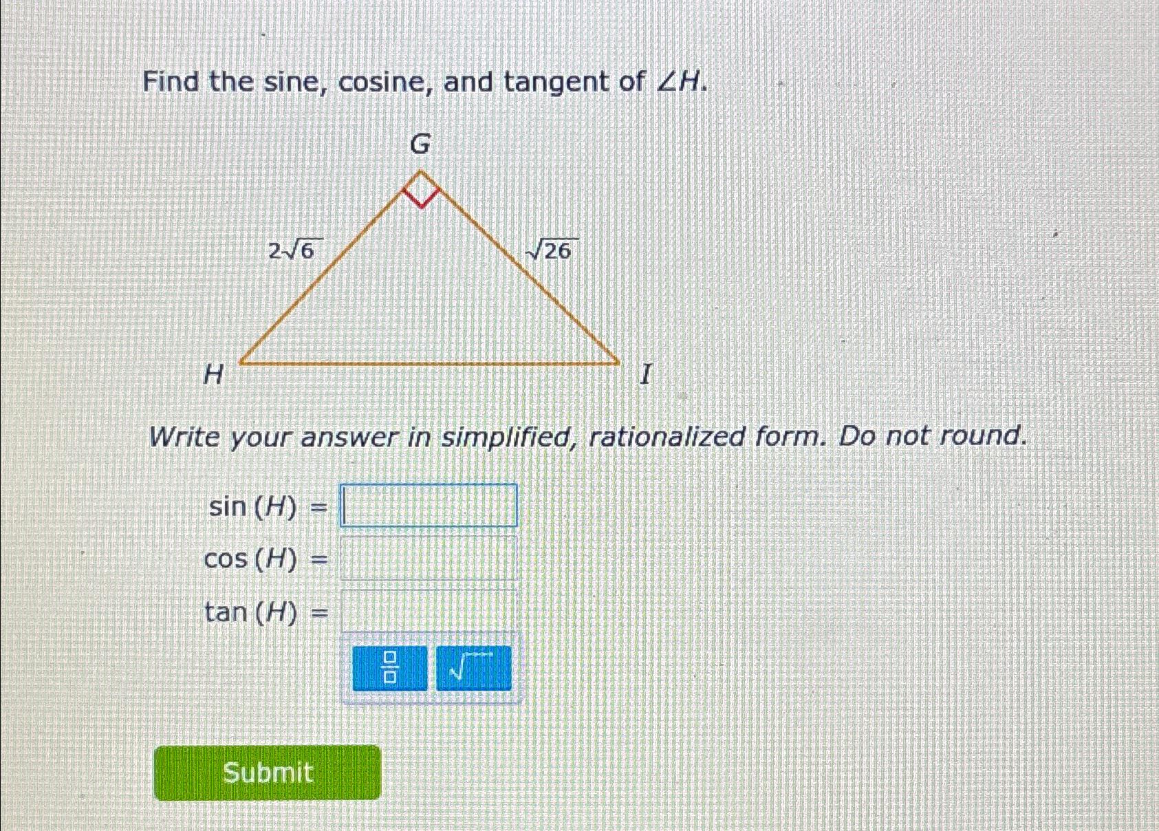 Solved Find the sine, ﻿cosine, and tangent of ??H.Write your | Chegg.com