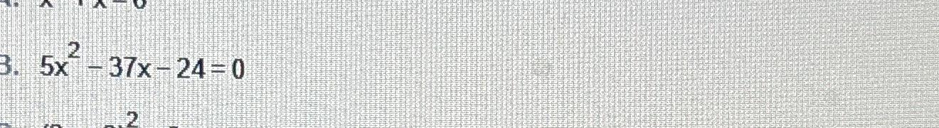 Solved 5x2-37x-24=0 | Chegg.com