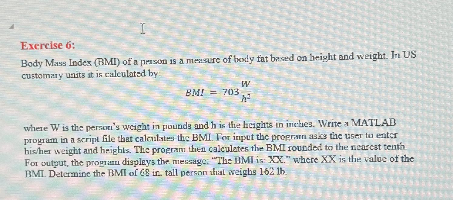 Solved Exercise 6:Body Mass Index (BMI) ﻿of a person is a | Chegg.com