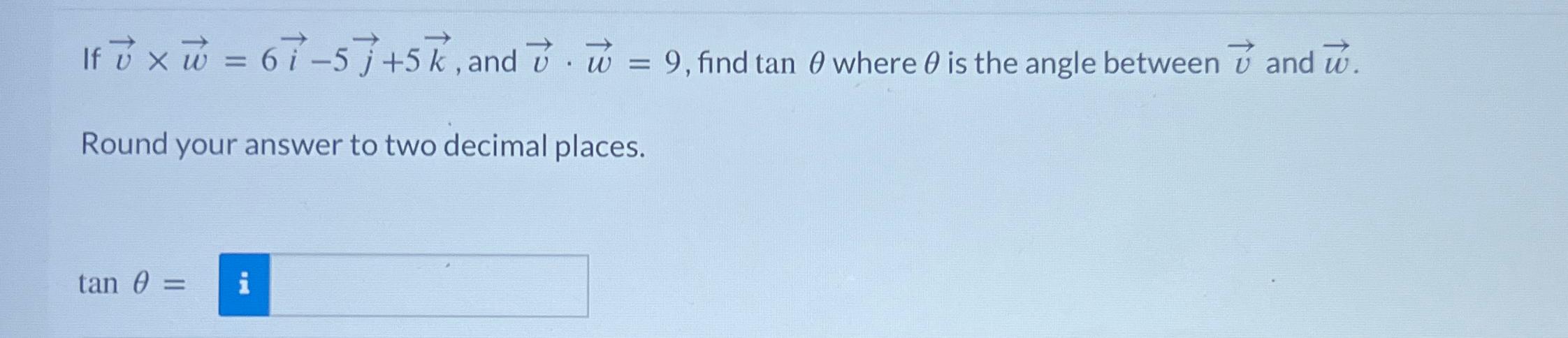 Solved If vec(v)×vec(w)=6vec(i)-5vec(j)+5vec(k), ﻿and | Chegg.com