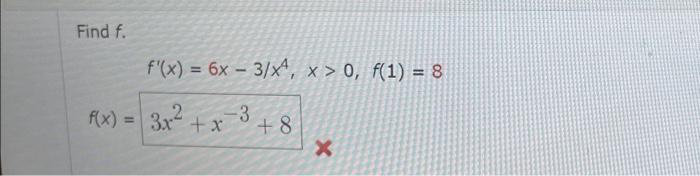 Solved Find f. f'(x) = 6x − 3/xª¹, x > 0, f(1) = 8 - f(x) = | Chegg.com