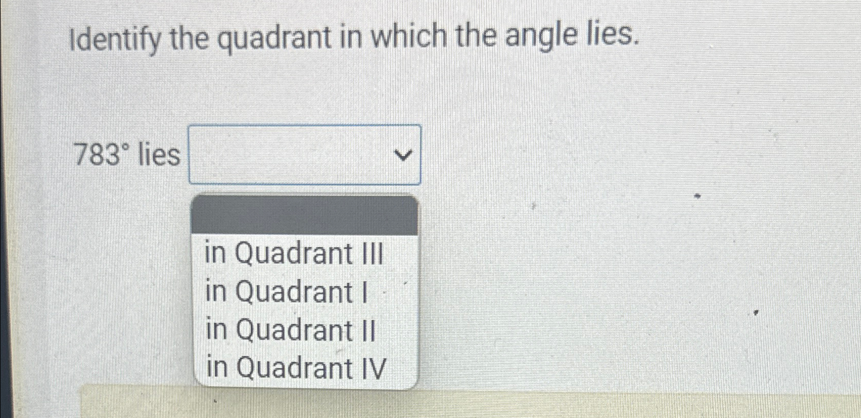 Solved Identify the quadrant in which the angle lies.783° | Chegg.com