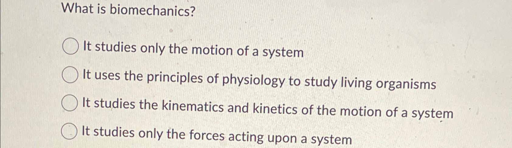 Solved What is biomechanics?It studies only the motion of a | Chegg.com
